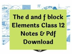 The d and f block Elements Class 12 Notes | 12th Chemistry - R-Solar